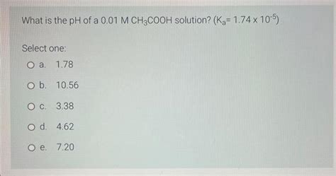 Solved What Is The Ph Of A 001 M Ch3cooh Solution Ka