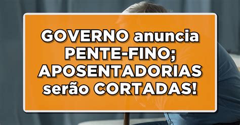COMUNICADO Para APOSENTADOS Do INSS GOVERNO Anuncia PENTE FINO