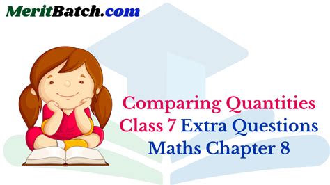 Comparing Quantities Class 7 Extra Questions Maths Chapter 8 Merit Batch