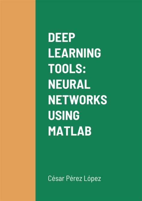 Deep Learning Tools Neural Networks Using Matlab Perez 9781471704437