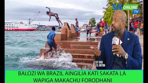 BALOZI WA BRAZIL AINGILIA KATI SAKATA LA WAPIGA MAKACHU FORODHANI YouTube