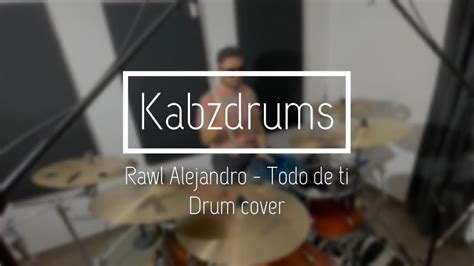 Rawl Alejandro Todo De Ti Drum Cover Youtube