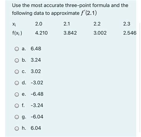 Solved Use The Most Accurate Three Point Formula And The Chegg
