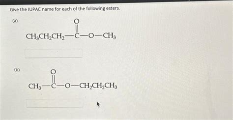 Solved Give The Iupac Name For Each Of The Following Esters