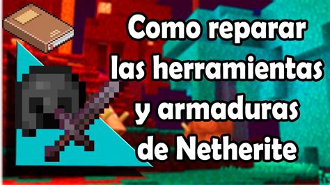 Como reparar las Armaduras Armas y Herramientas de Netherite Guía