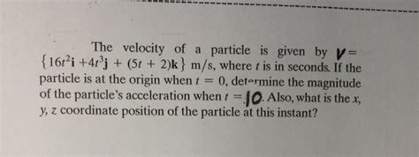 Solved The Velocity Of A Particle Is Given By V T I Chegg