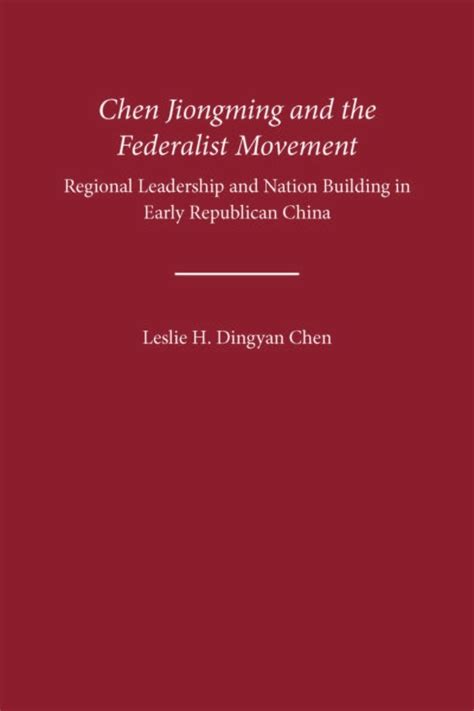 Chen Jiongming And The Federalist Movement Regional Leadership And