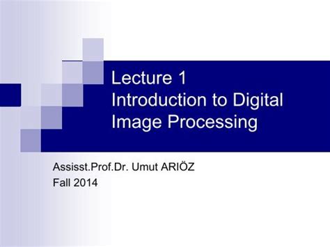 Lecture 1 Introduction To Digital Image Processing