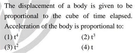 The Displacement Of A Body Is Given To Be Proportional To The Cube Of Tim