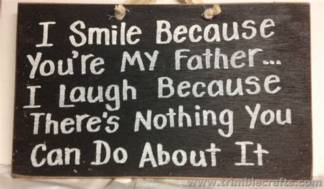 Smile Because Youre My Father Laugh Nothing You Can Do About