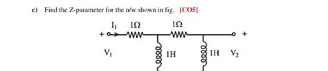 C Find The Z Parameter For The N W Shown In Fig CO5 Filo