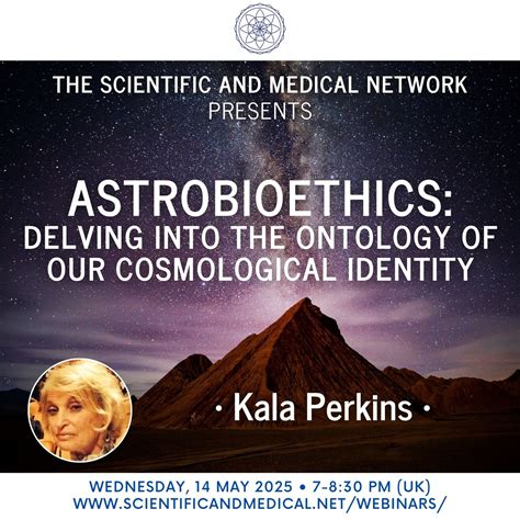 Kala Perkins Astrobioethics Delving Into The Ontology Of Our Cosmological Identity