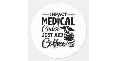 Medical Coder Just Add Coffee Programmer Coding Classic Round Sticker