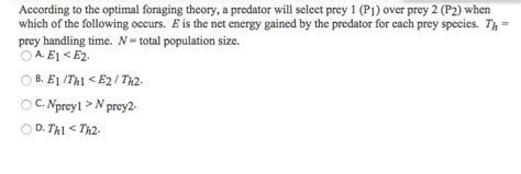 Solved According To The Optimal Foraging Theory A Predator