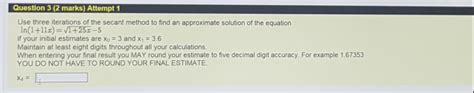 Solved Use Three Iterations Of The Secant Method To Find An