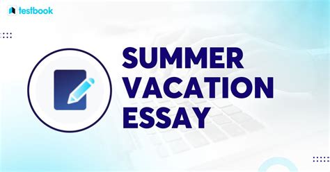 Summer Vacation Essays List Of Essays 100 150 200 Words Here
