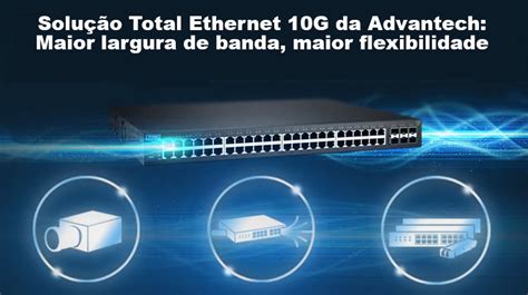 Advantech Lança Switches Industriais Ethernet 10g Advantech