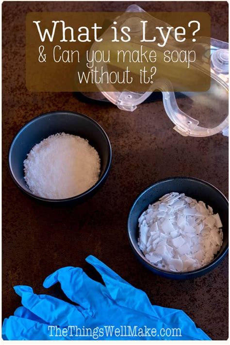 What Is Lye And Can You Make Soap Without It The Things We Make Com