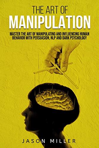 The Art Of Manipulation Master The Art Of Manipulating And Influencing