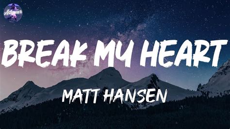 Matt Hansen Break My Heart Lyrics Youtube