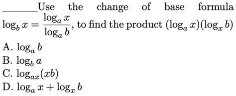 SOLVED Use the change of base formula loga logb â to find the product loga logz b loga b