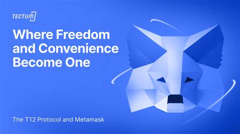 Major Integration Announcement Tectum T12 Protocol And Metamask Where Freedom And Convenience