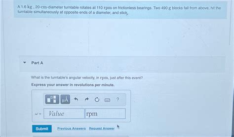 Solved A 1 6kg 20 Cm Diameter Turntable Rotates At 110rpm