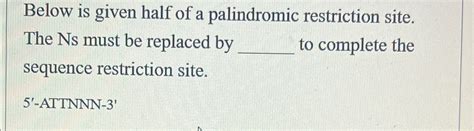 Solved Below Is Given Half Of A Palindromic Restriction