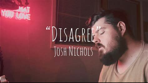 “disagree” By Josh Nichols Youtube