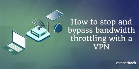 how to stop and bypass bandwidth throttling with a vpn comparitech