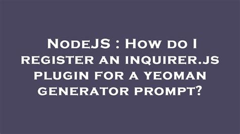 Nodejs How Do I Register An Inquirerjs Plugin For A Yeoman Generator