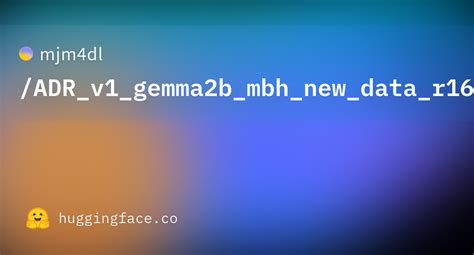 Mjm4dladrv1gemma2bmbhnewdatar16e5cosinesched · Hugging Face