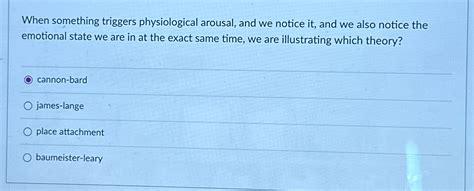 Solved When Something Triggers Physiological Arousal And We Chegg