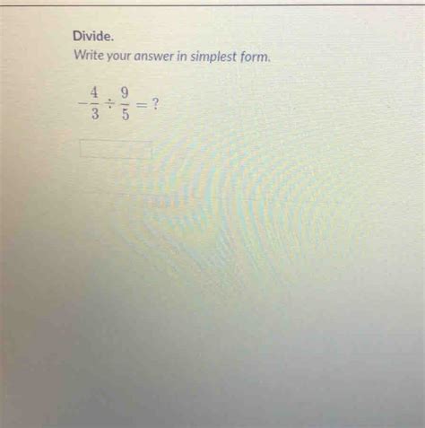 solved divide write your answer in simplest form 4 3 9 5 ？ [math]