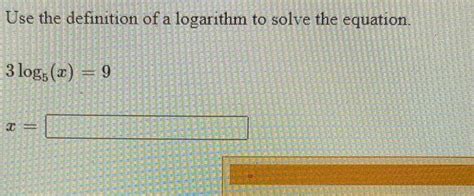 Answered Use The Definition Of A Logarithm To Solve The Equation Born