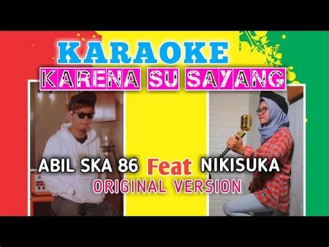 KARAOKE KARENA SU SAYANG ABIL SKA 86 Feat NIKISUKA ORIGINAL VERSION