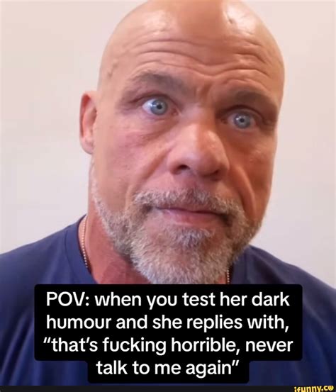 Pov When You Test Her Dark Humour And She Replies With Thats