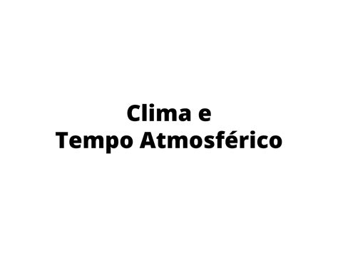 Clima E Tempo Atmosférico Planos De Aula 6º Ano Geografia