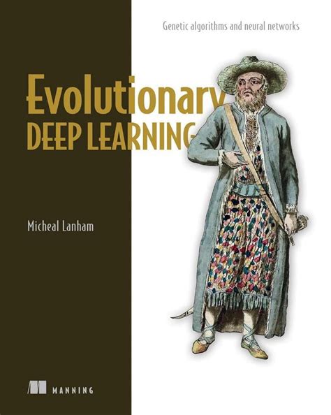 Evolutionary Deep Learning Genetic Algorithms And Neural Networks