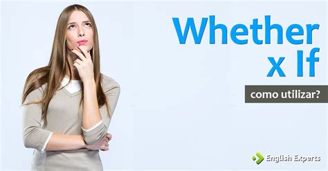 Whether e If Como Utilizar em inglês English Experts