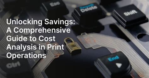Unlocking Savings A Comprehensive Guide To Cost Analysis In Print Operations