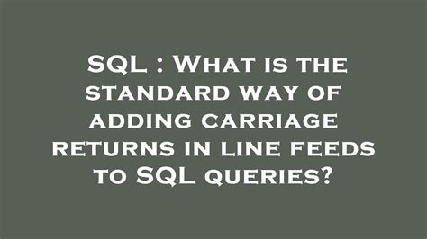 Sql What Is The Standard Way Of Adding Carriage Returns In Line Feeds