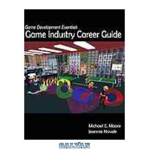 دانلود کتاب Game Development Essentials Game Industry Career Guide بلیان
