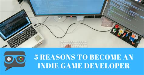 5 Reasons To Become An Indie Game Developer Social Gamedevelopertips
