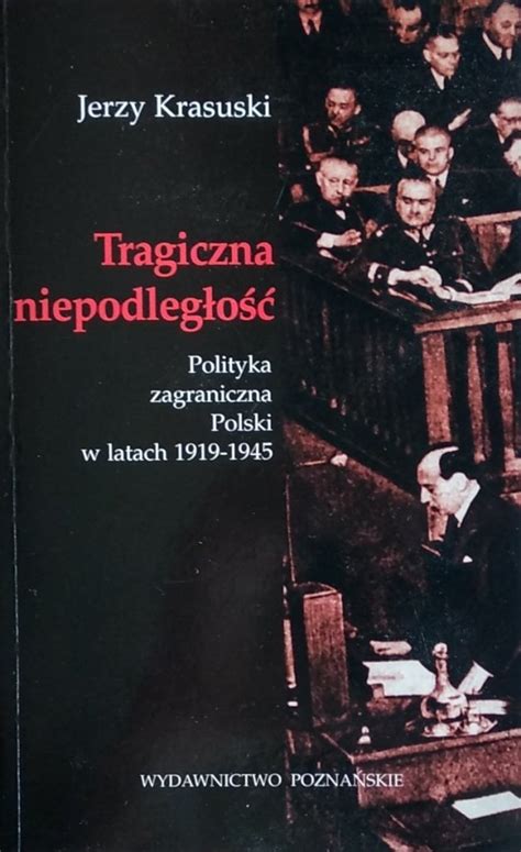 Jerzy Krasuski Tragiczna niepodległość Polityka zagraniczna Polski w