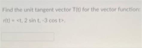 Solved Find The Unit Tangent Vector T T For The Vector Chegg Com