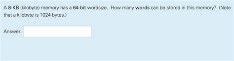 Solved A 8 Kb Kilobyte Memory Has A 64 Bit Wordsize How