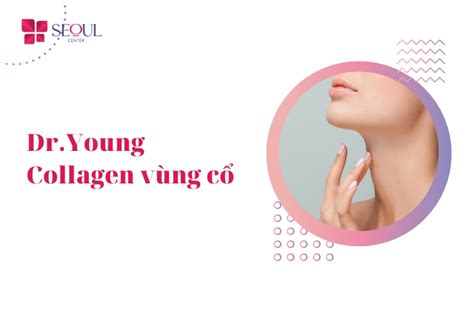 Dr.Young Collagen vùng cổ - Trẻ hóa công nghệ cao | Seoul Center