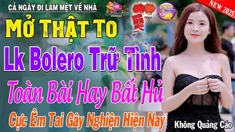 Lk Nhạc Trữ Tình Bolero KhÔng QuẢng CÁo Cả Xóm Phê TuyỆt PhẨm Bolero