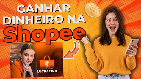Como Ganhar Dinheiro a Shopee Método Shopee Lucrativo Funciona